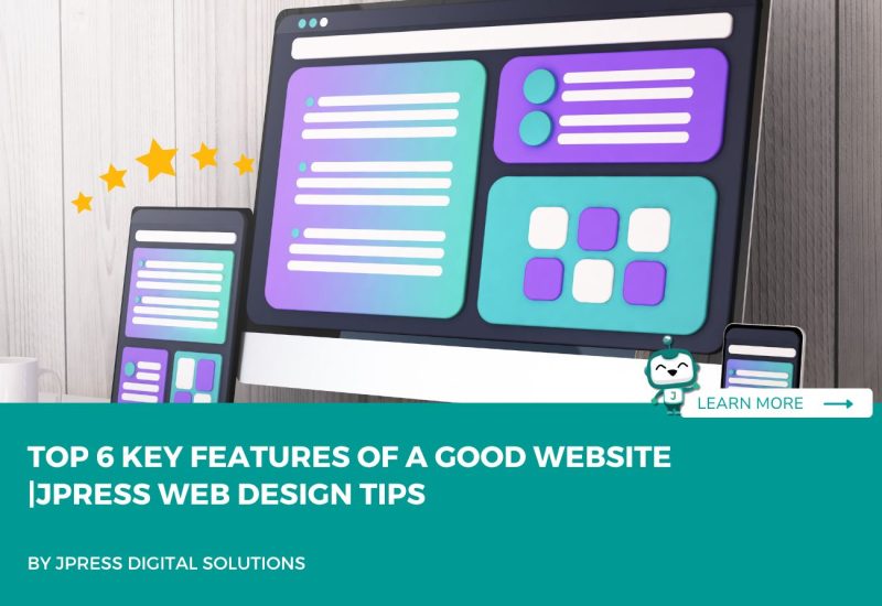 Top 6 Key Features of a Good Website|Jpress Web Design Tips