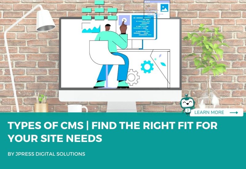Types of CMS | Find the Right Fit for Your Site Needs